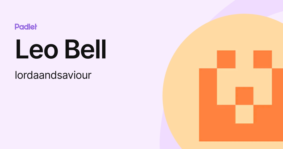 Leo Bell (lordaandsaviour) profile | Padlet