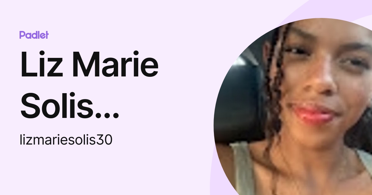 Liz Marie Solis Antonio (lizmariesolis30) profile | Padlet