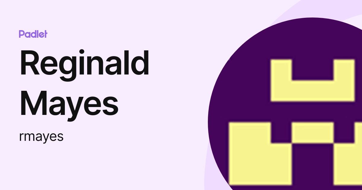Reginald Mayes (rmayes) profile | Padlet