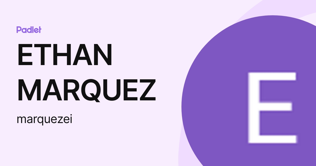 ETHAN MARQUEZ (marquezei) profile | Padlet