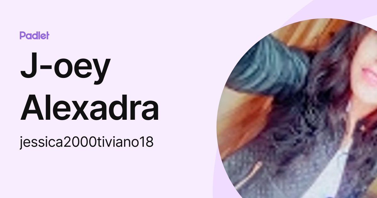 J-oey Alexadra (jessica2000tiviano18) profile | Padlet