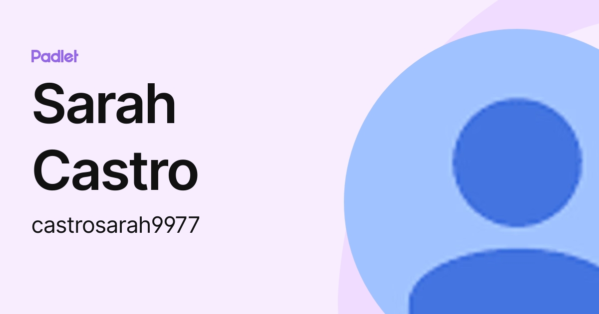 Sarah Castro (castrosarah9977) profile | Padlet