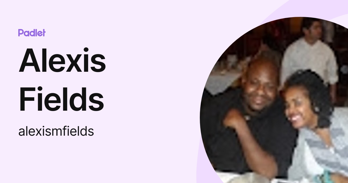 Alexis Fields (alexismfields) profile | Padlet