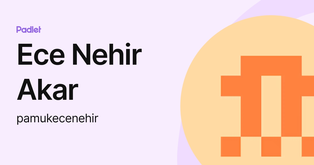 Ece Nehir Akar (pamukecenehir) profile | Padlet