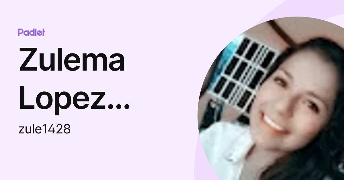 Zulema Lopez Rincon (zule1428) profile | Padlet