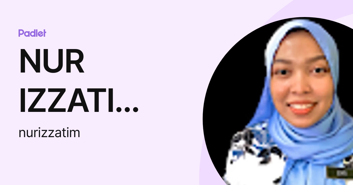 NUR IZZATI MOHAMED (nurizzatim) profile | Padlet