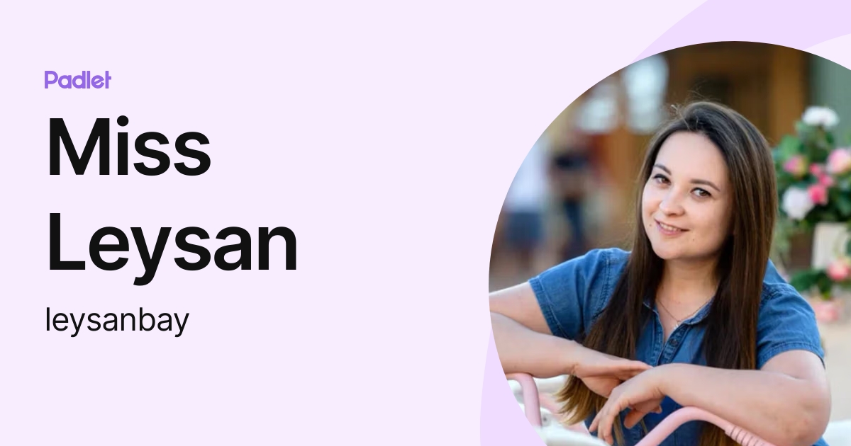Miss Leysan (leysanbay) profile | Padlet