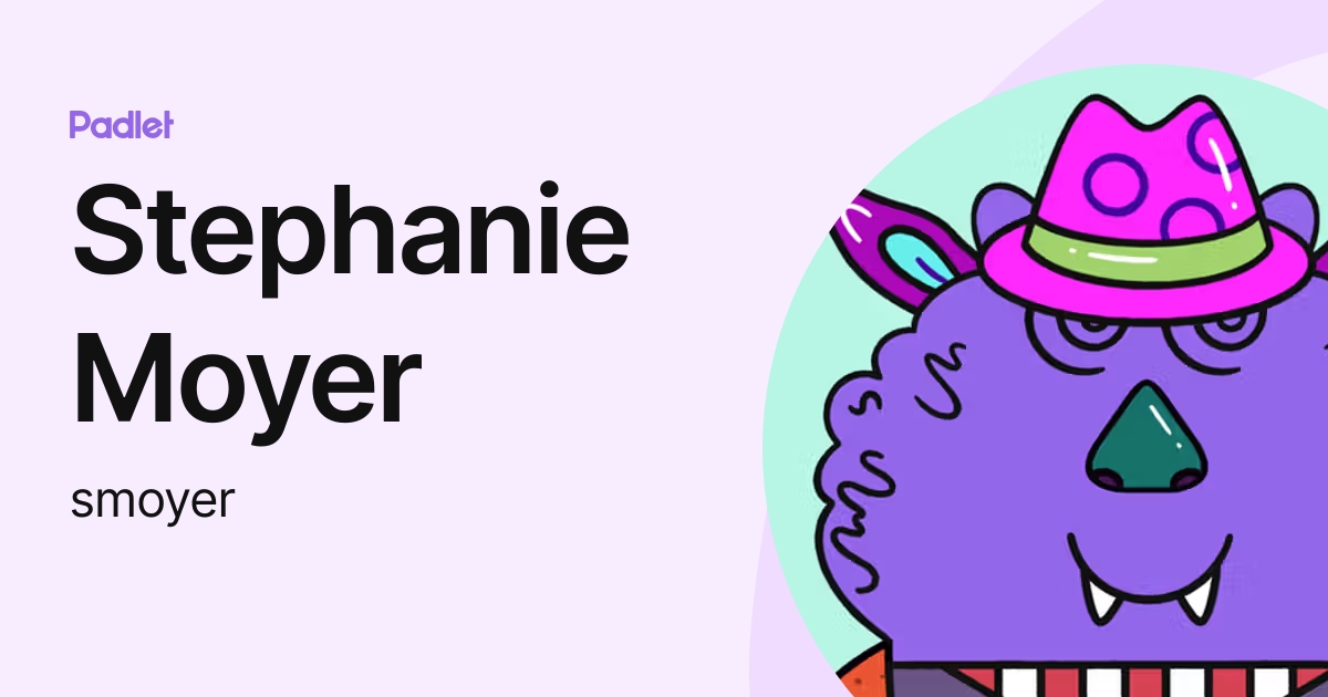 Stephanie Moyer (smoyer) profile | Padlet