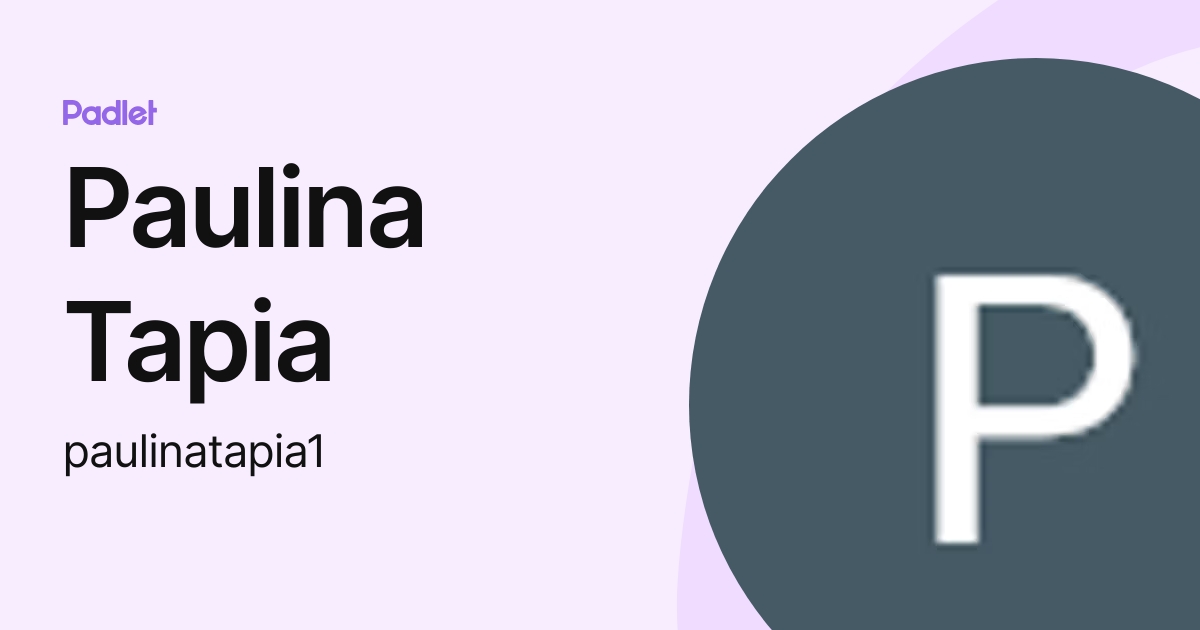Paulina Tapia (paulinatapia1) profile | Padlet