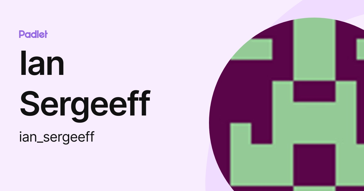 Ian Sergeeff (ian_sergeeff) profile | Padlet