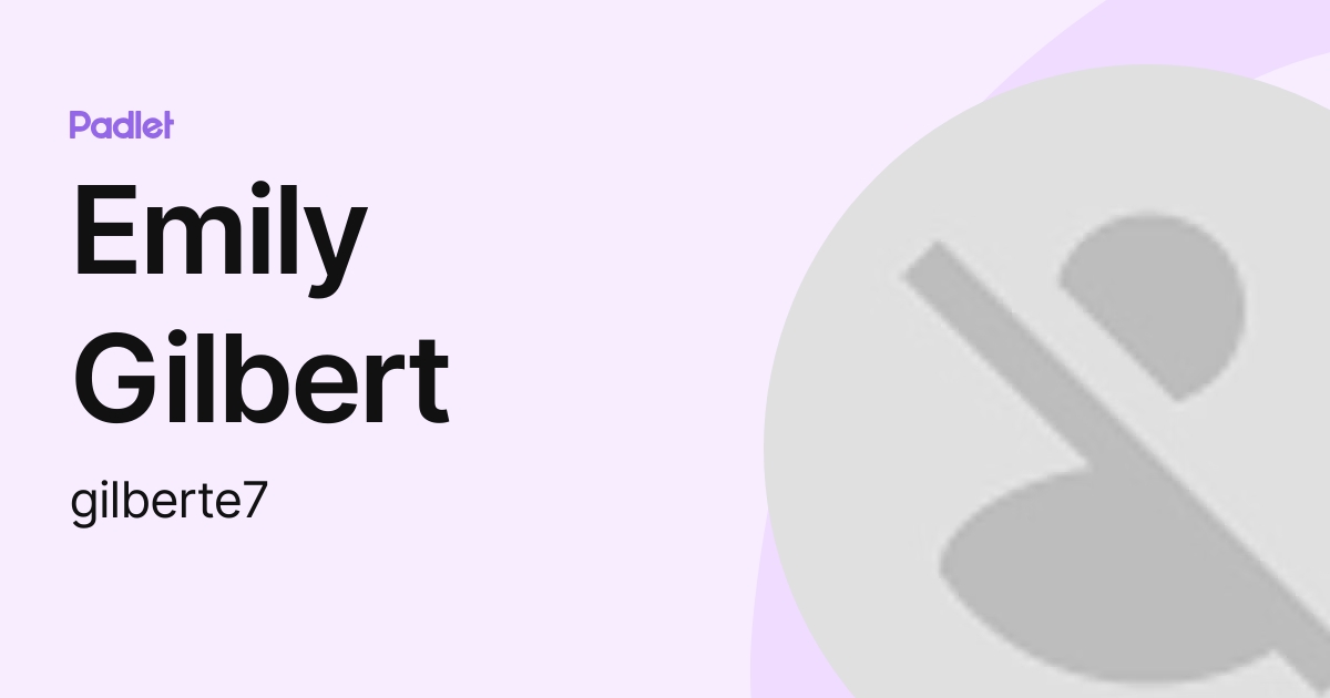 Emily Gilbert (gilberte7) profile | Padlet