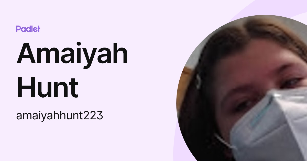 Amaiyah Hunt (amaiyahhunt223) profile | Padlet