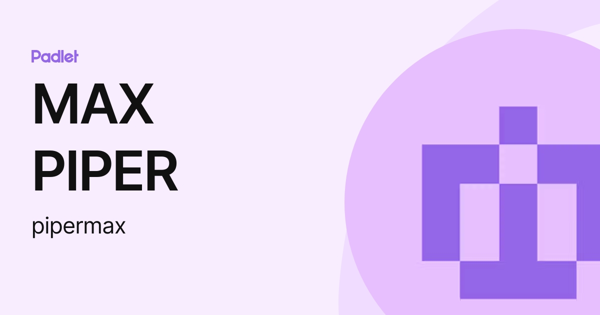 MAX PIPER (pipermax) profile | Padlet