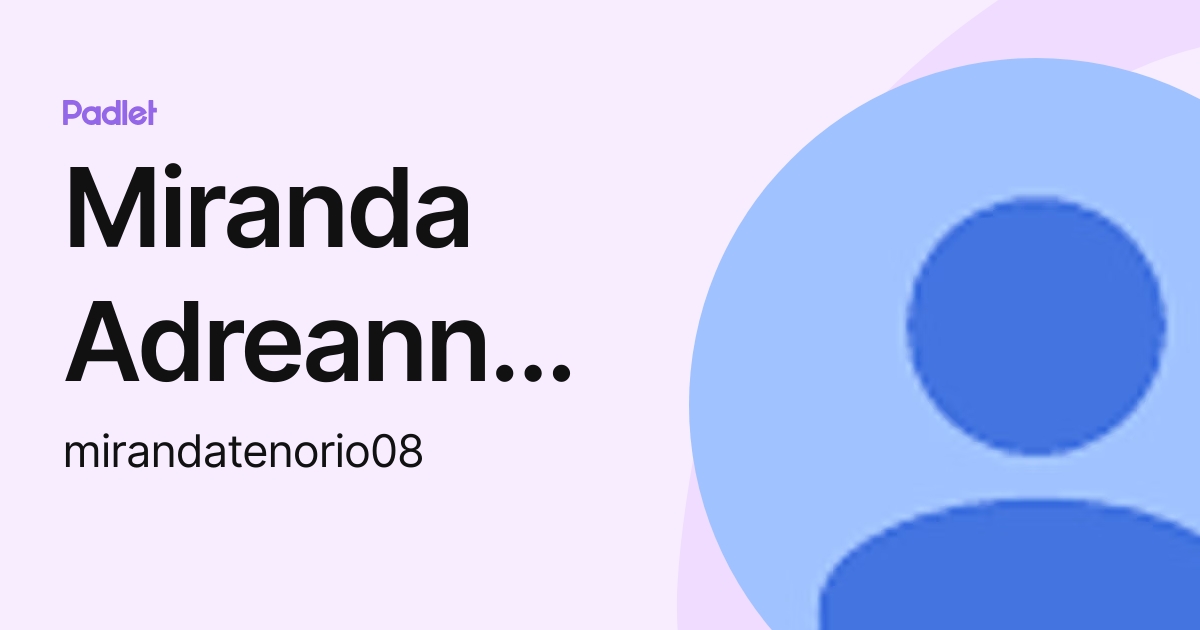 Miranda Adreanne Tenorio López (mirandatenorio08) profile | Padlet