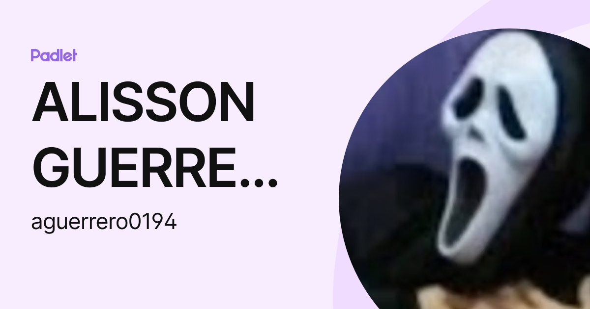 ALISSON GUERRERO (aguerrero0194) profile | Padlet