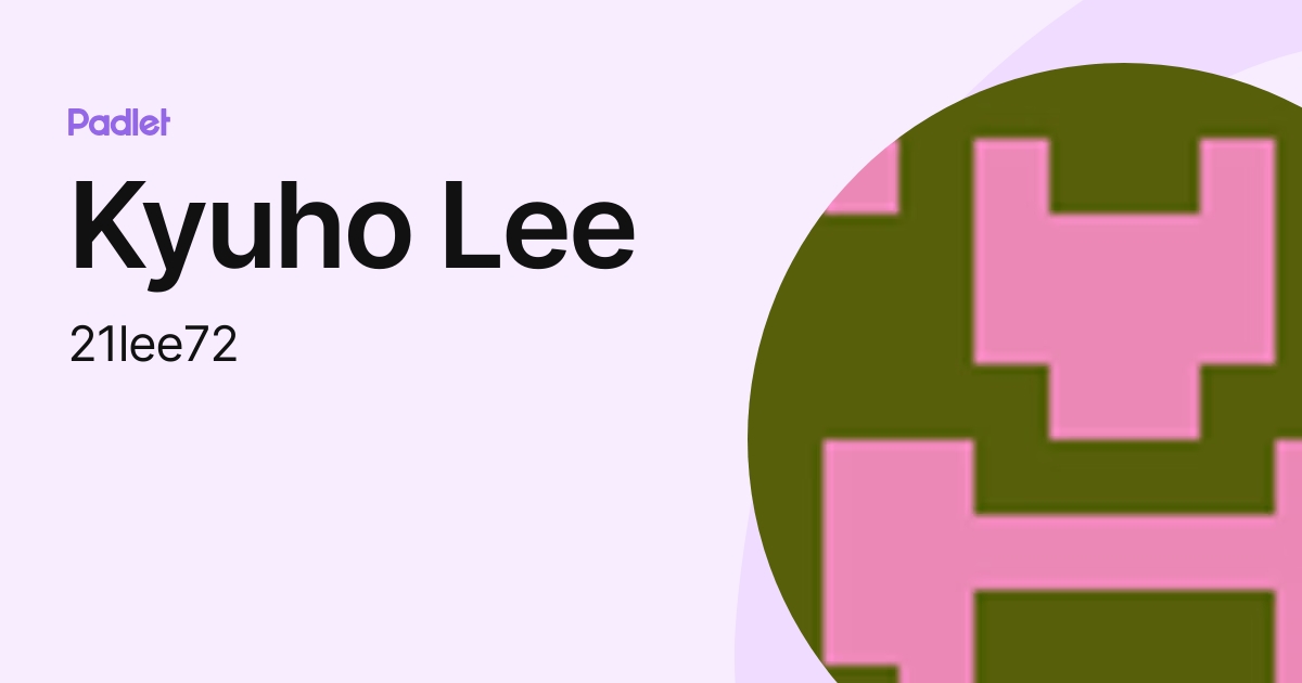 Kyuho Lee (21lee72) profile | Padlet