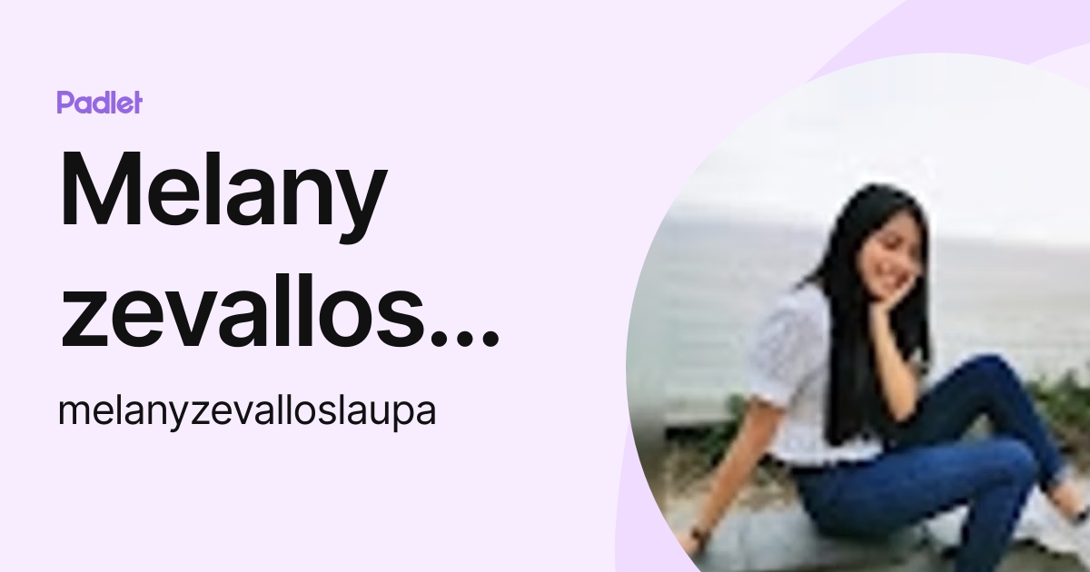 Melany zevallos laupa (melanyzevalloslaupa) profile | Padlet