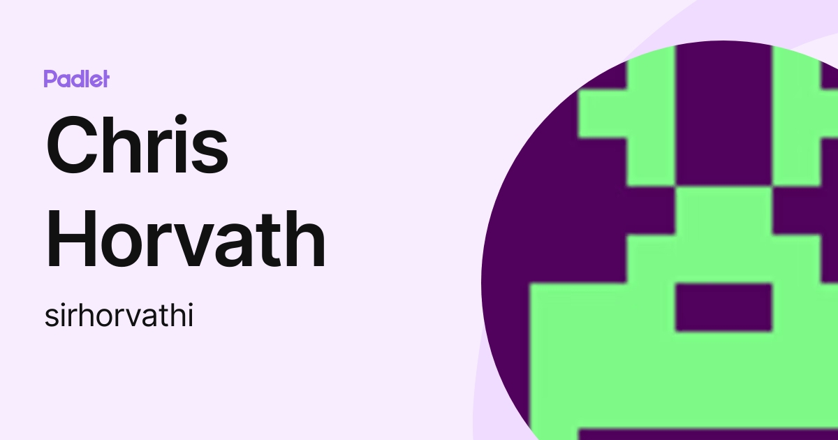 Chris Horvath (sirhorvathi) profile | Padlet