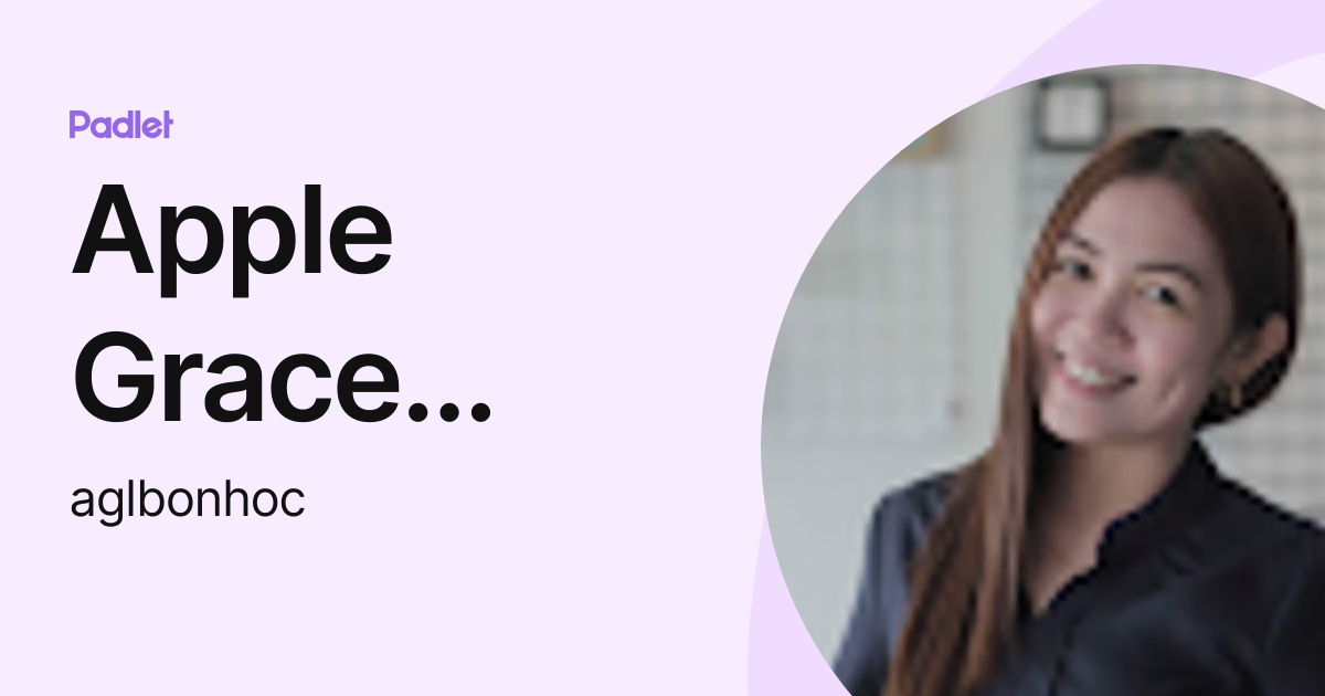 Apple Grace Bonhoc (aglbonhoc) profile | Padlet