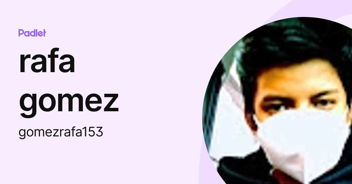 rafa gomez (gomezrafa153) profile | Padlet