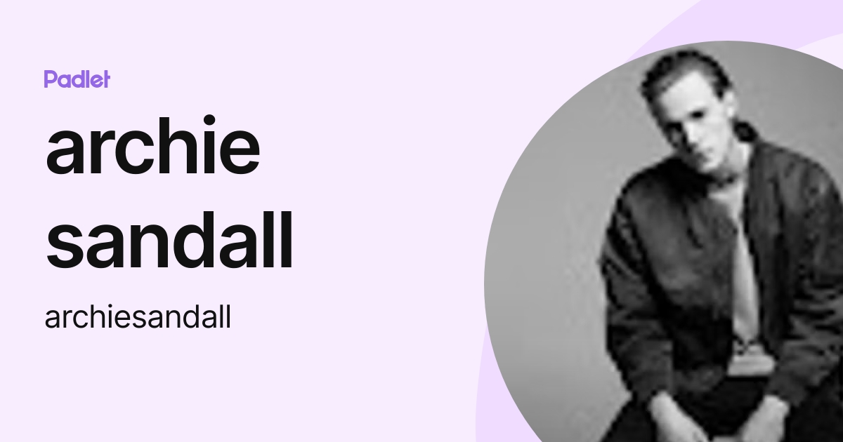 archie sandall (archiesandall) profile | Padlet