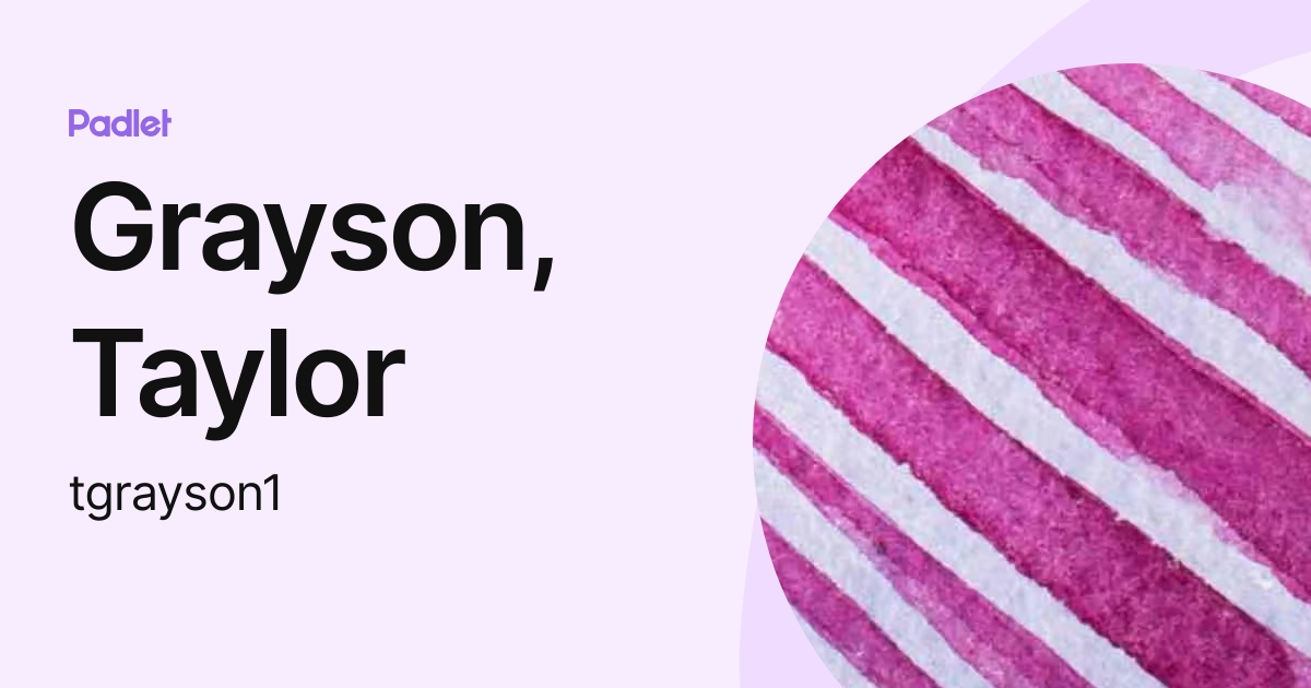 Grayson, Taylor (tgrayson1) profile | Padlet