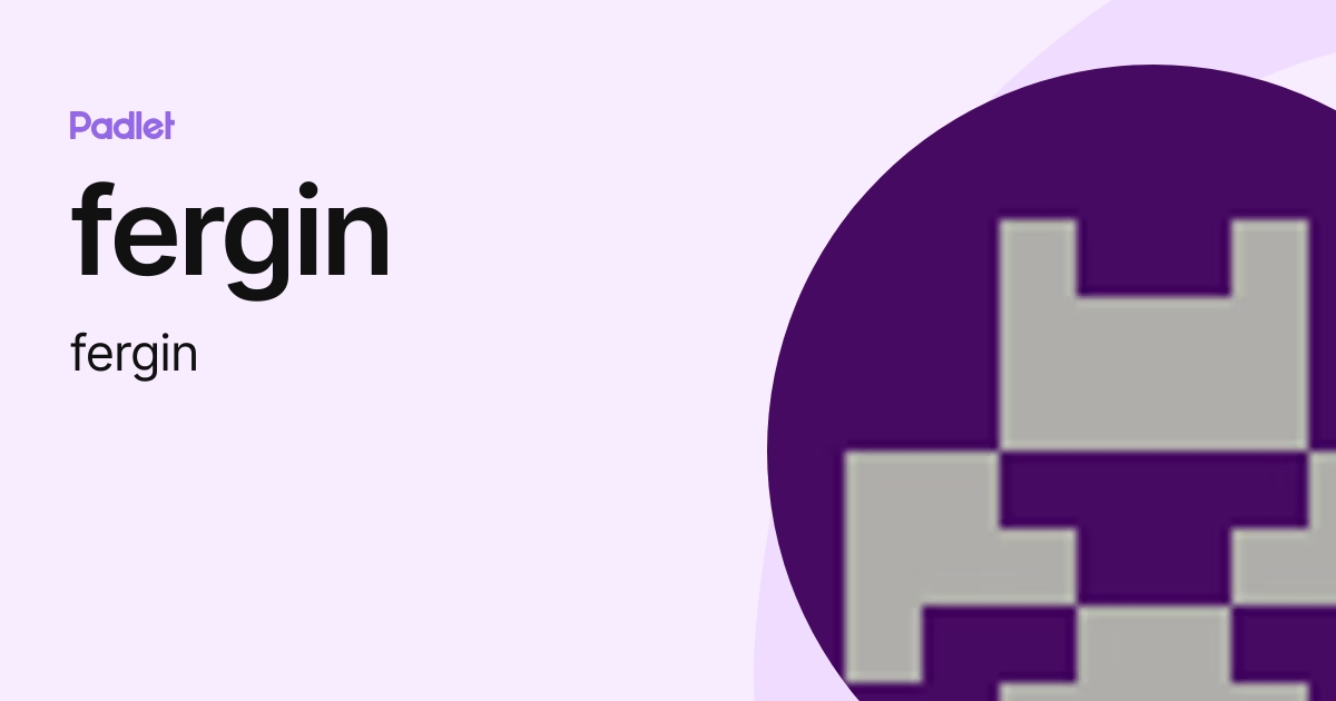 fergin (fergin) profile | Padlet