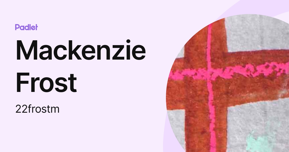Mackenzie Frost (22frostm) profile | Padlet