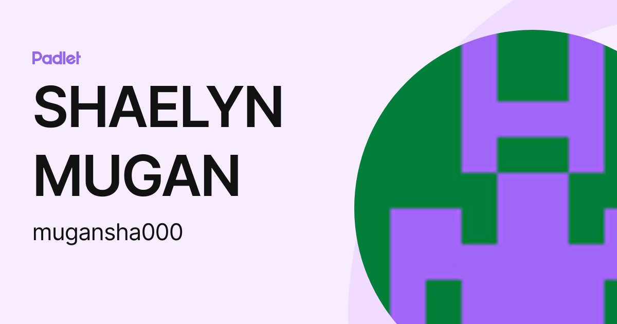 SHAELYN MUGAN (mugansha000) profile | Padlet