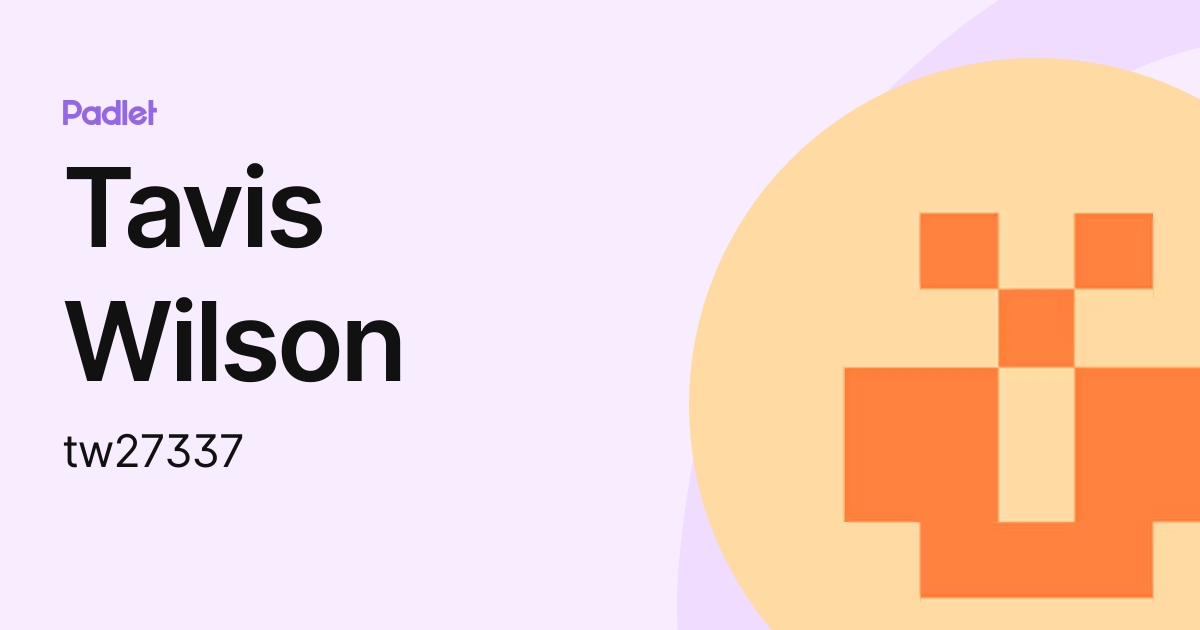 Tavis Wilson (tw27337) profile | Padlet