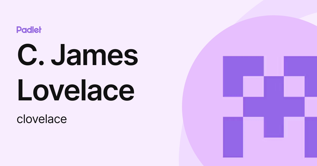 C. James Lovelace (clovelace) profile | Padlet