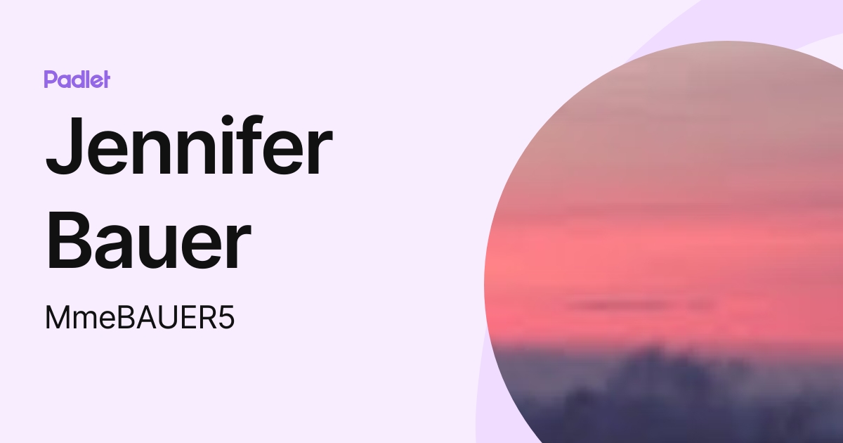 Jennifer Bauer (MmeBAUER5) profile | Padlet