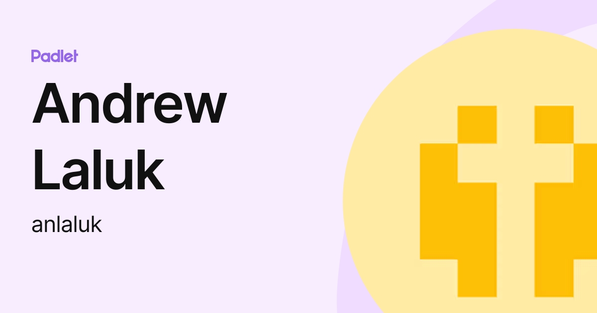 Andrew Laluk (anlaluk) profile | Padlet