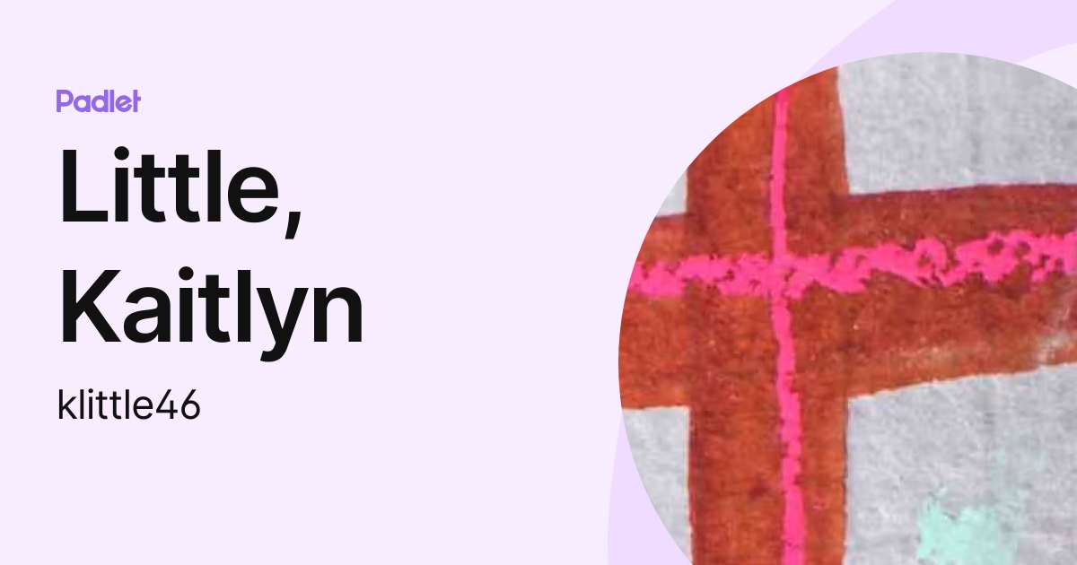 Little, Kaitlyn (klittle46) profile | Padlet