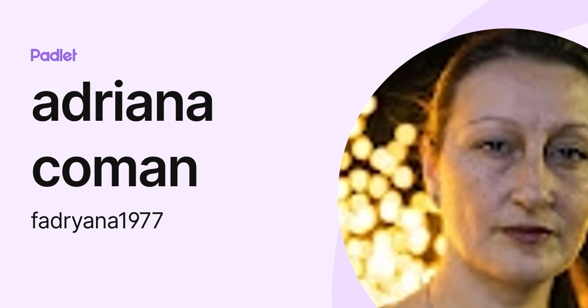 adriana coman (fadryana1977) profile | Padlet