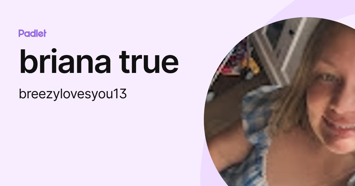 briana true (breezylovesyou13) profile | Padlet