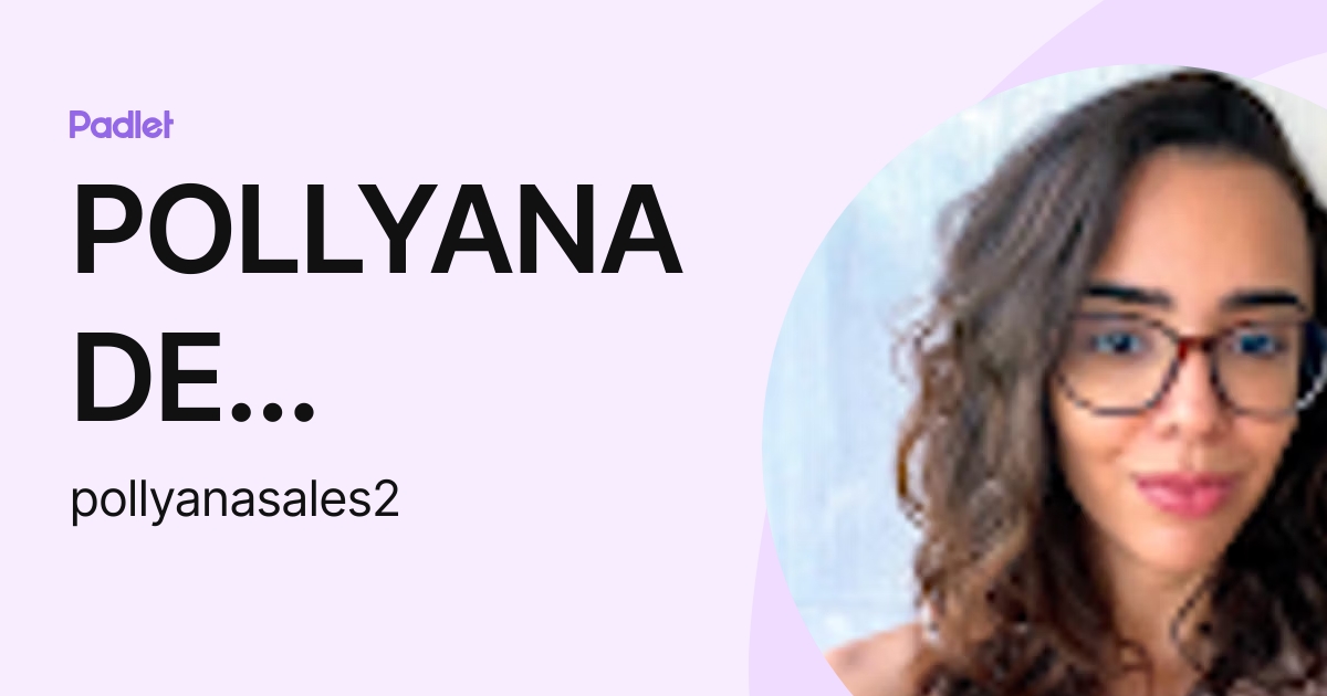 POLLYANA DE ANDRADE SALES (pollyanasales2) profile | Padlet