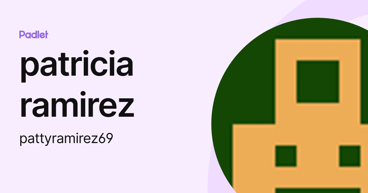 patricia ramirez (pattyramirez69) profile | Padlet