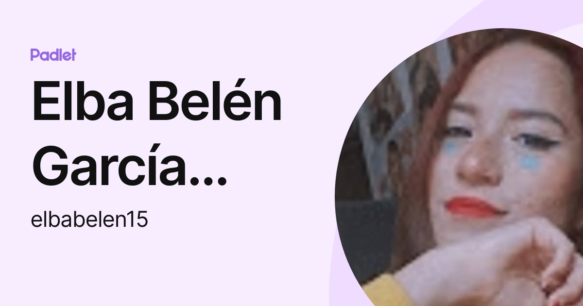 Elba Belén García Islas (elbabelen15) profile | Padlet