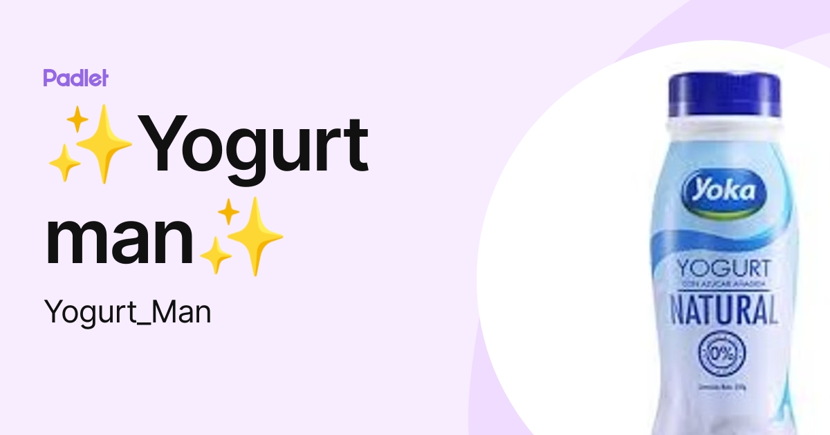 Yogurt man (Yogurt_Man) profile | Padlet