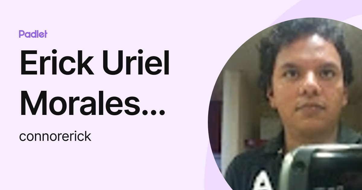 Erick Uriel Morales Cruz (connorerick) profile | Padlet