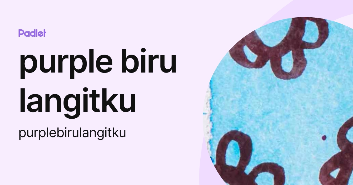 purple biru langitku (purplebirulangitku) profile | Padlet