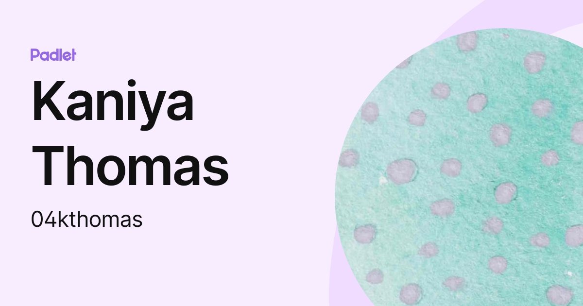 Kaniya Thomas (04kthomas) profile | Padlet