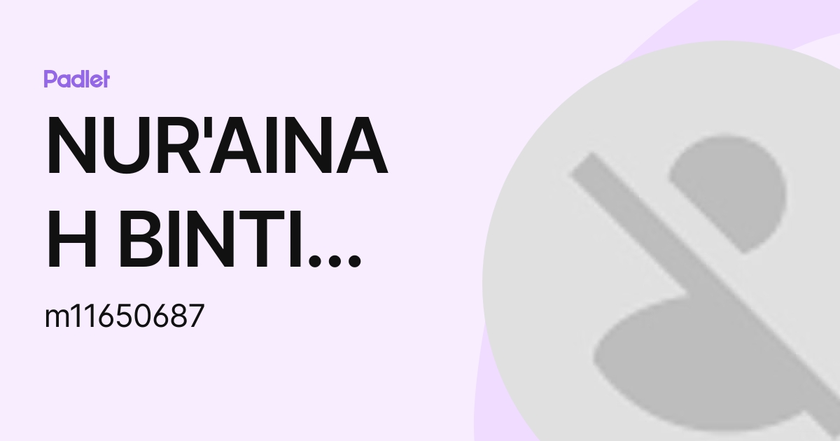 NUR'AINAH BINTI MOHD FADZIL Moe (m11650687) profile | Padlet