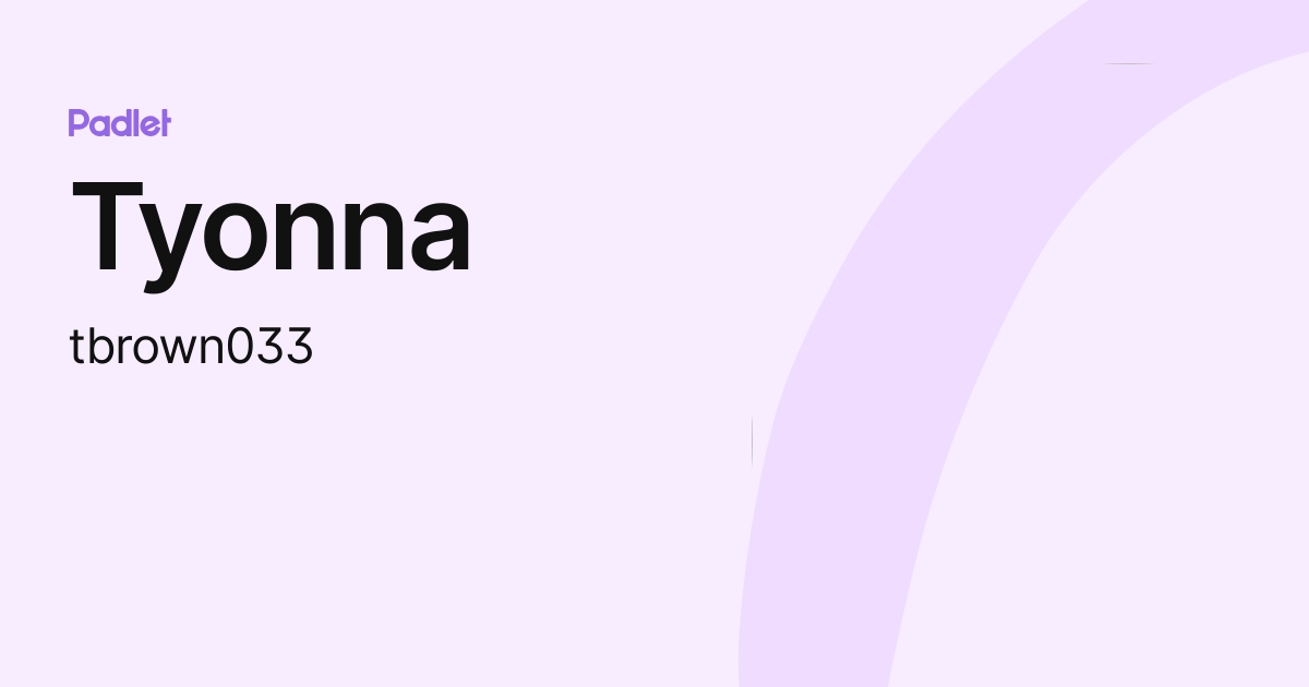 Tyonna (tbrown033) profile | Padlet