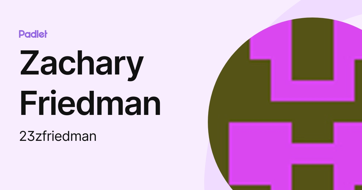 Zachary Friedman (23zfriedman) profile | Padlet