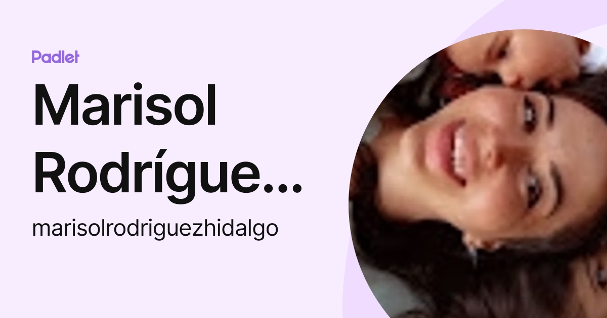 Marisol Rodríguez Hidalgo (marisolrodriguezhidalgo) profile | Padlet