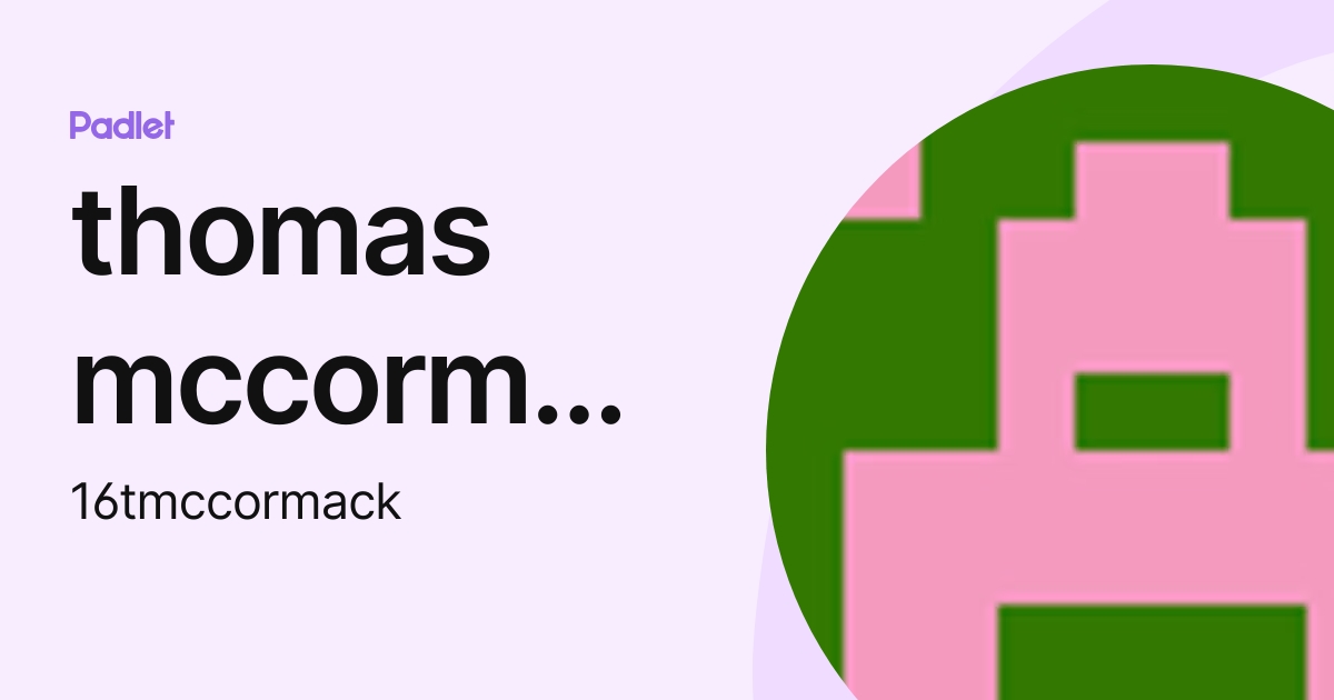 thomas mccormack (16tmccormack) profile | Padlet