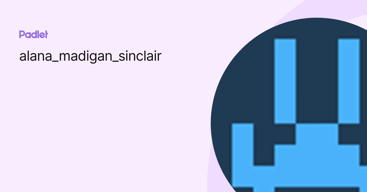 alana_madigan_sinclair profile | Padlet