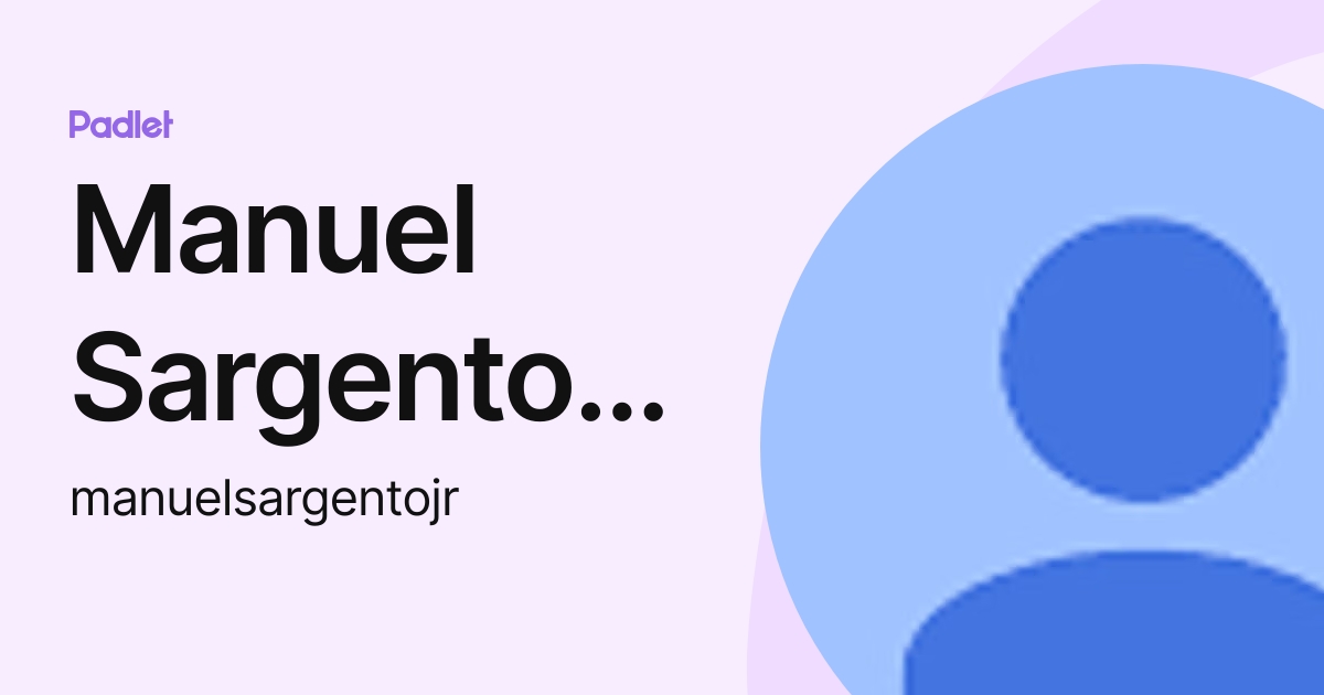 Manuel Sargento Jr. (manuelsargentojr) profile | Padlet